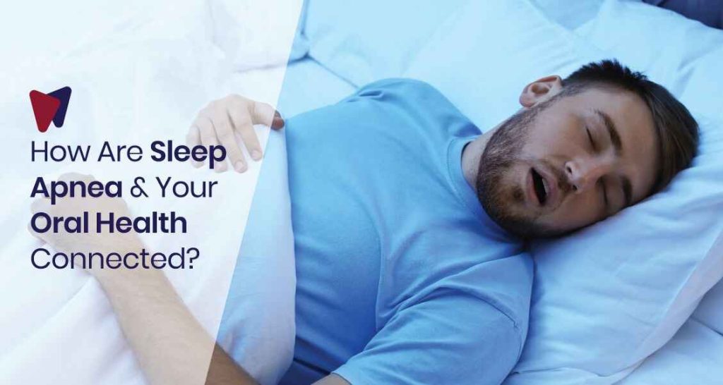 How Are Sleep Apnea And Your Oral Health Connected?